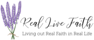 Real Live Faith – Living Out Real Faith in Real Life